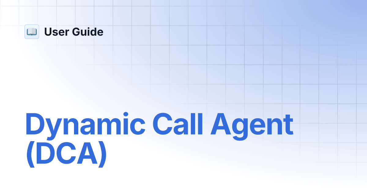 Dynamic Call Agent (DCA) | User Guide