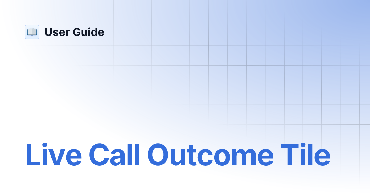 Live Call Outcome Tile | User Guide