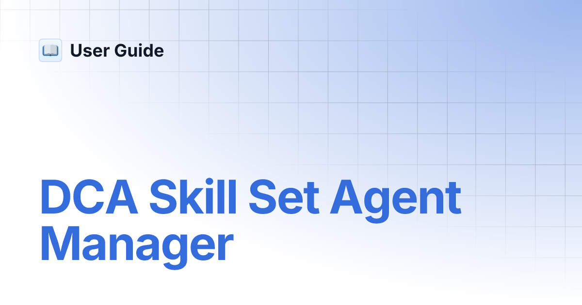DCA Skill Set Agent Manager | User Guide