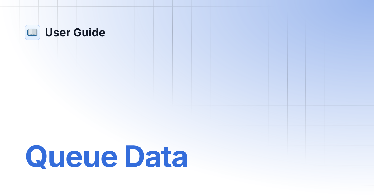 Queue Data | User Guide