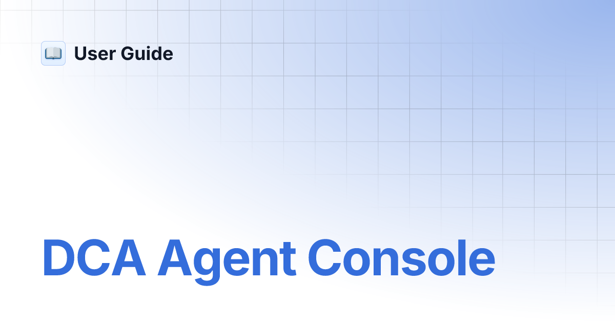 DCA Agent Console | User Guide