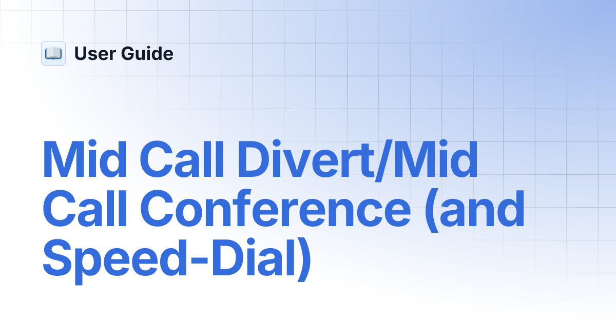 Mid Call Divert/Mid Call Conference (and Speed-Dial) | User Guide