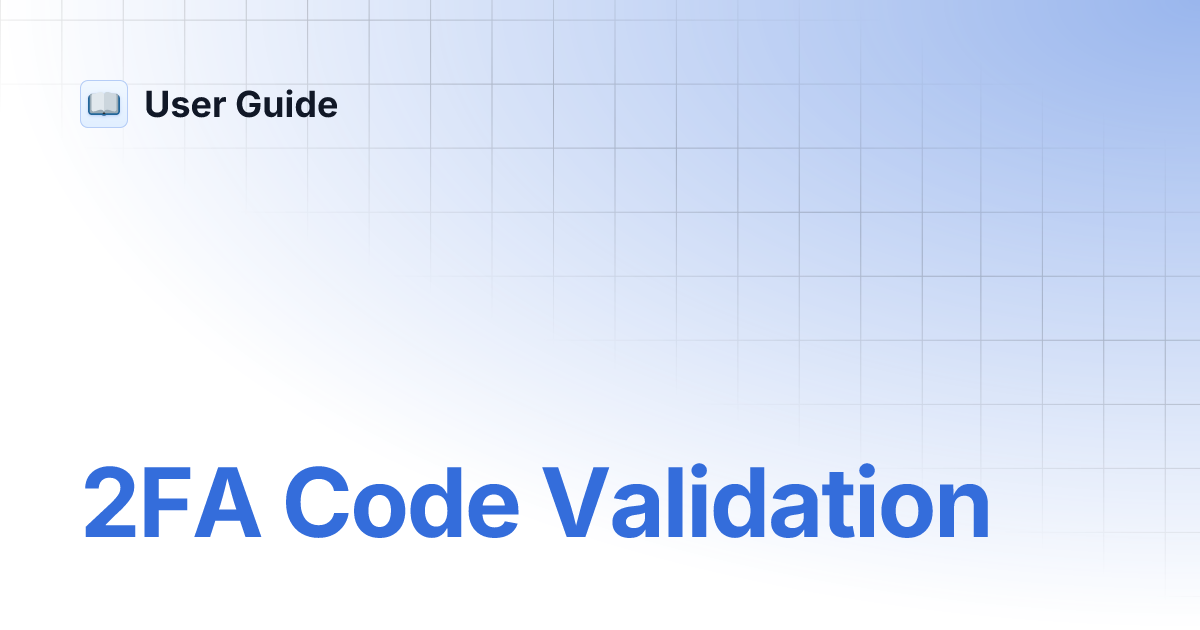 2FA Code Validation | User Guide