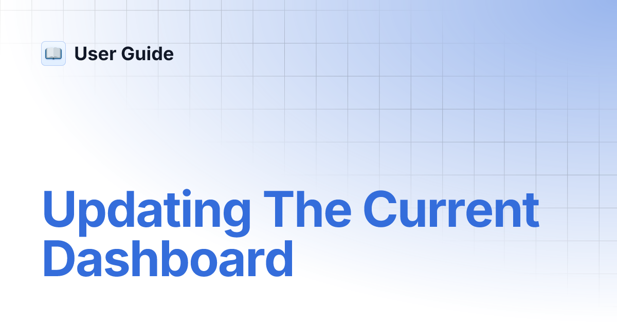 Updating The Current Dashboard | User Guide