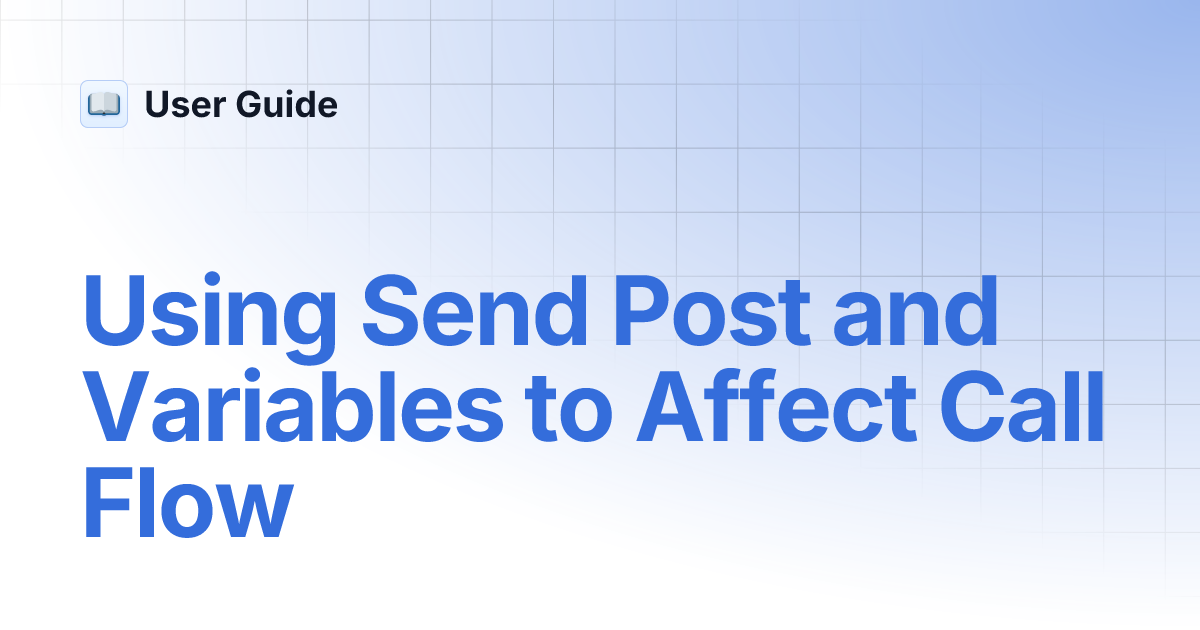Using Send Post and Variables to Affect Call Flow | User Guide